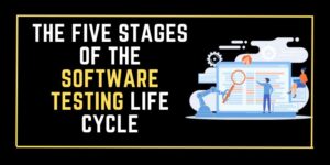 The Five Stages Of The Software Testing Life Cycle